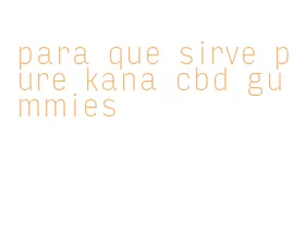 What Is the Purpose of Pure Kana CBD Gummies for Humans? - ﻿Hospital ...